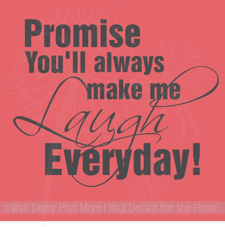 Promise Youll Always Make Me Laugh Everyday Popular Decals Wall