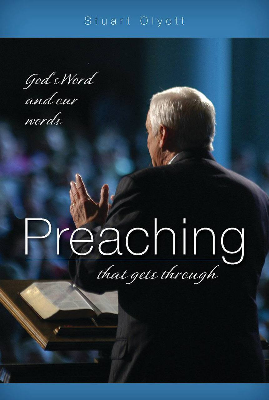 Preaching that Gets Through: God's Word and our Words (Olyott ...