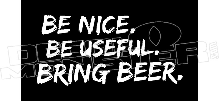 Be Nice Be Useful Bring Beer Decal Sticker - DecalMonster.com