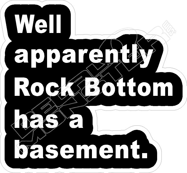 Rock Bottom Has a Basement Funny Decal Sticker - DecalMonster.com