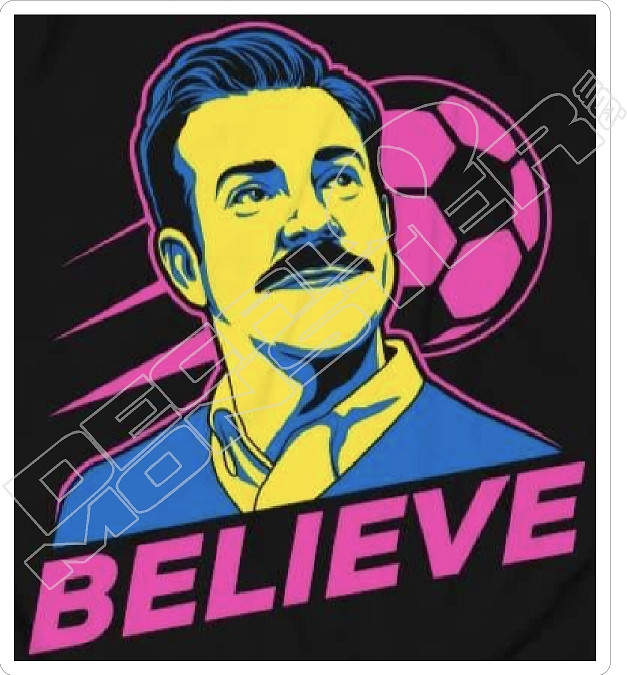 Believe Ted Lasso Movie Decal Sticker - DecalMonster.com