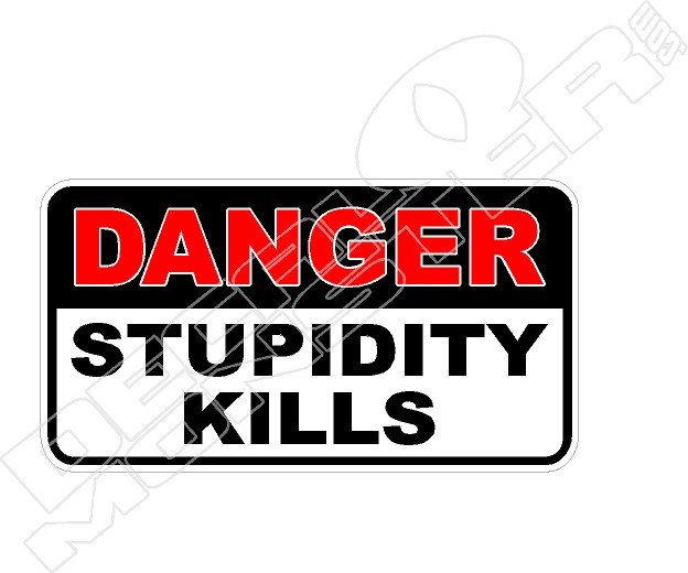 Danger Stupidity Kills Warning Decal Sticker - DecalMonster.com