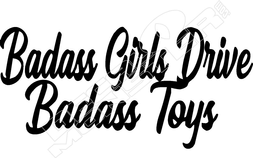 Bad Ass Girls Drive Bad Ass Toys Script Decal Sticker