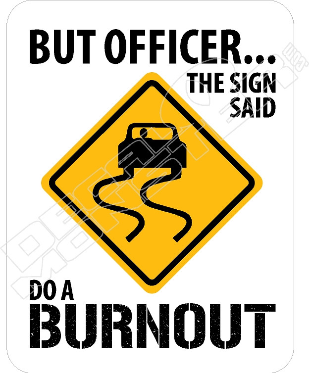 Officer Sign Said Do Burnout Funny Decal Sticker - DecalMonster.com