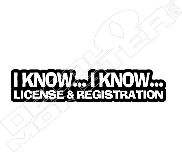 I Know License and Registration Decal Sticker - DecalMonster.com