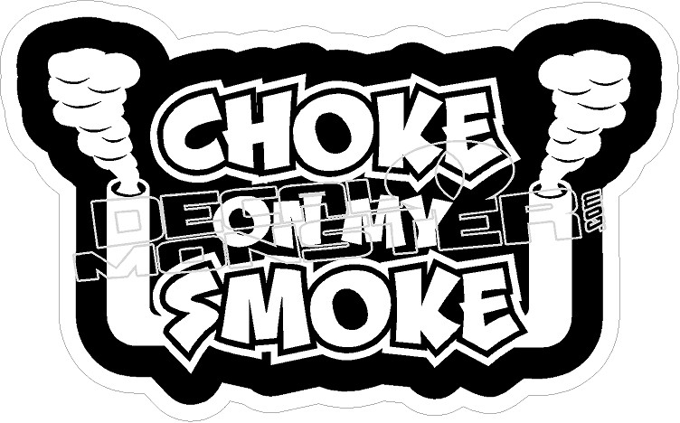 Choke On My Smoke Decal Sticker - DecalMonster.com