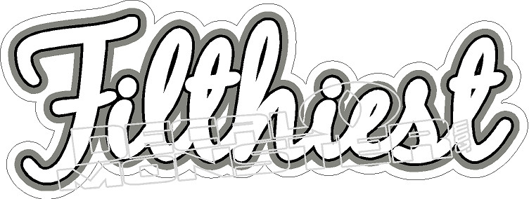 Filthiest Decal Sticker - DecalMonster.com