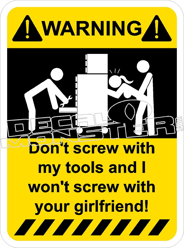 Tools Screw Girlfriend - Funny Decal - DecalMonster.com Tools Screw Girlfriend - Funny Decal - DecalMonster.com