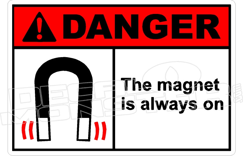 Danger 315H - the magnet is always on 3 - DecalMonster.com