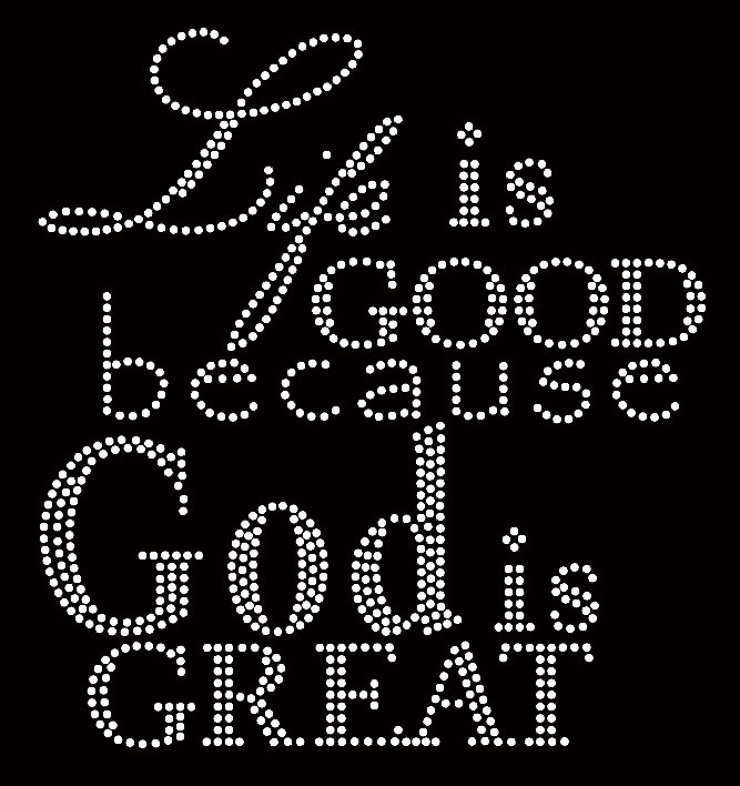 Life is Good because God is Great Religious Text Rhinestone Transfer ...
